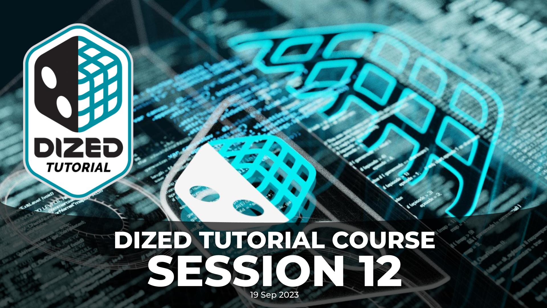 Dized Tutorial Creation Course (September 2023) - Session 12 | DIZED